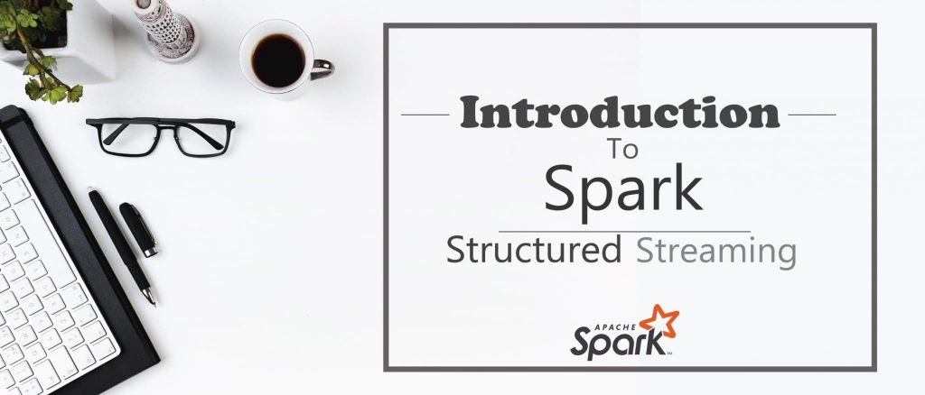 Introduction to Spark Structured Streaming | Ficode
