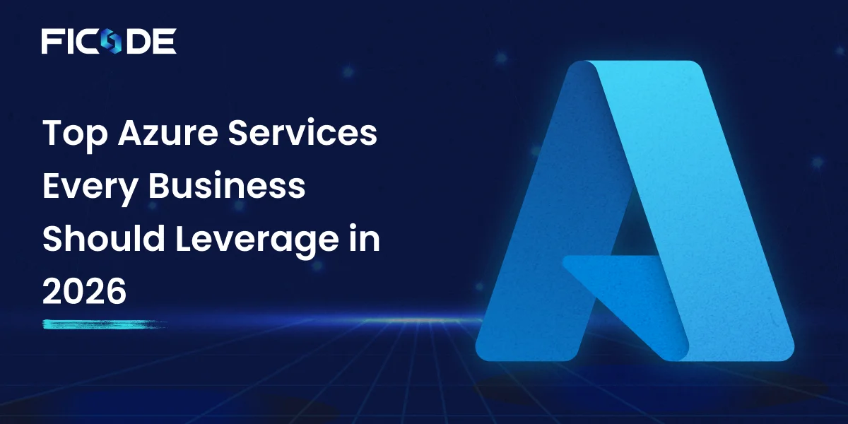 Top Azure Services Every Business Should Leverage in 2026 - Ficode